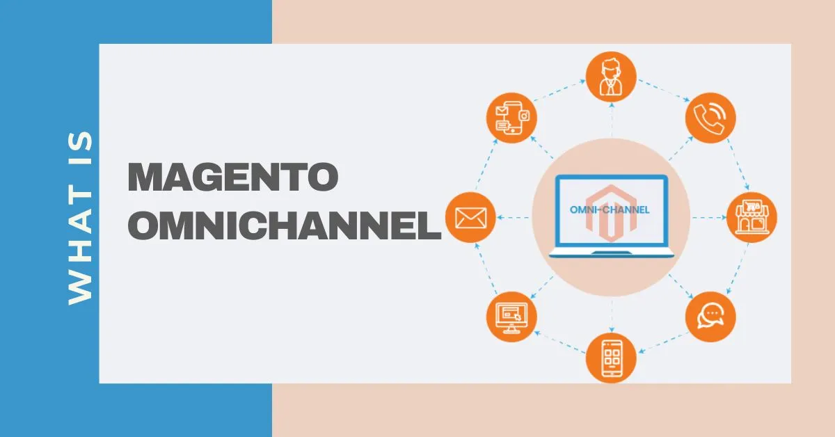 Magento Omnichannel: What Is It and Why We Need It? (2025)
