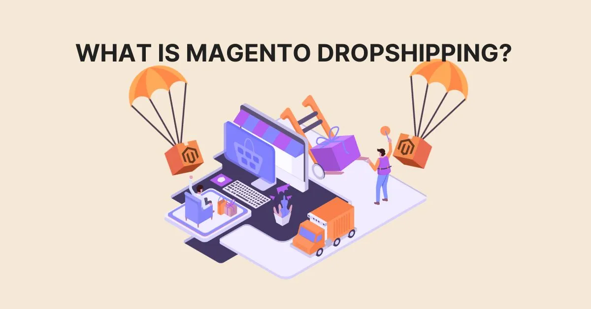 Magento Dropshipping: What Is It and How To Start It? (2026)