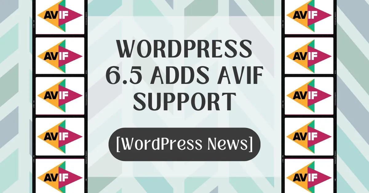 WordPress 6.5 Adds AVIF Image Format Now: What's Coming?