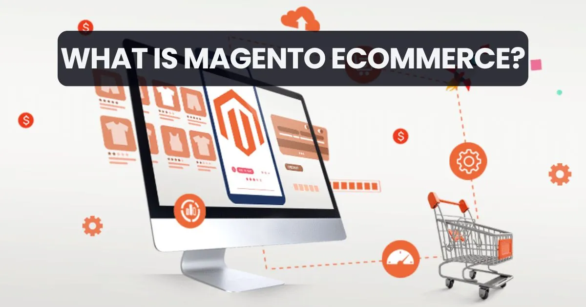 What is Magento eCommerce and Why Should You Use It? 2025