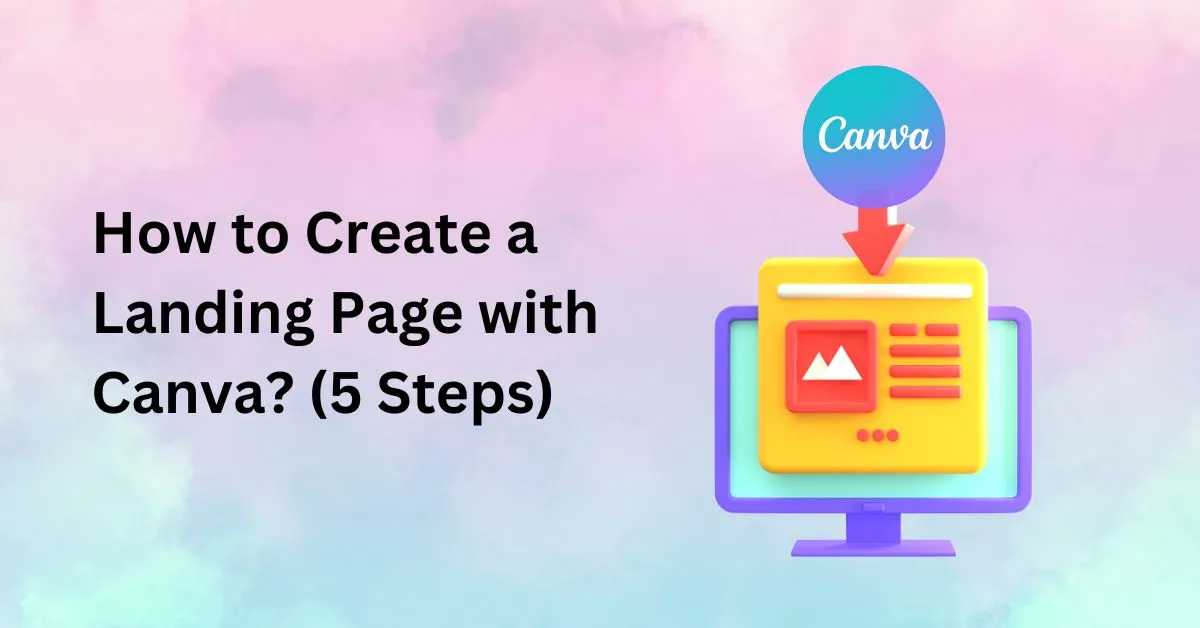 How to Create a Landing Page with Canva (5 Easy Steps)