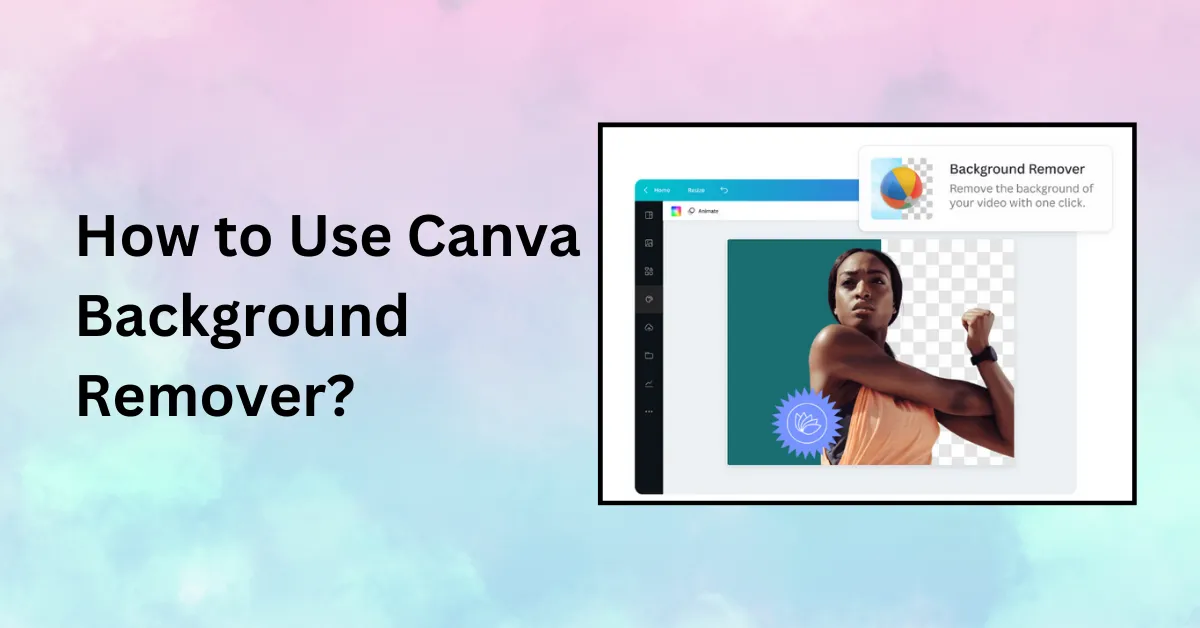 How to Use Canva Background Remover? 2025 Tutorial